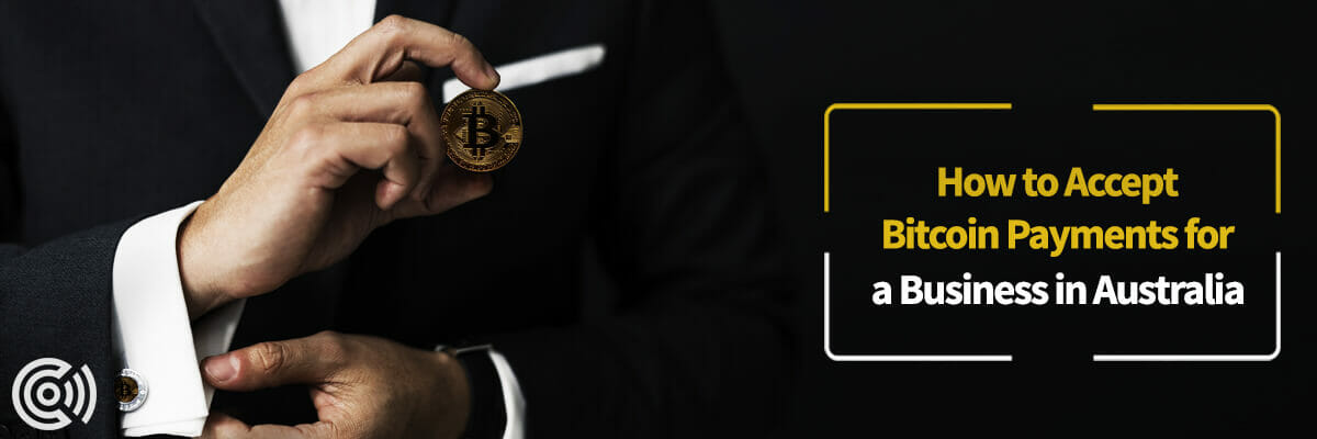 How to Accept Bitcoin Payments for a Business in Australia | Crypto ...