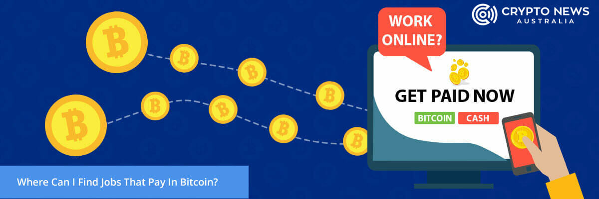 Where Can I Find Jobs That Pay In Bitcoin? | Crypto News Australia